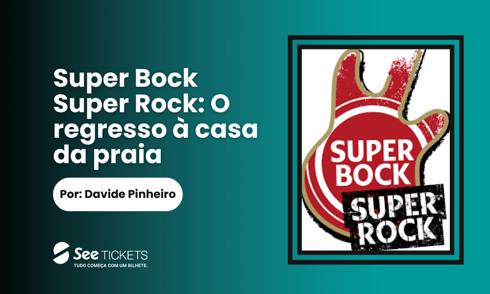 Super Bock Super Rock: O regresso à casa de praia - See Blog