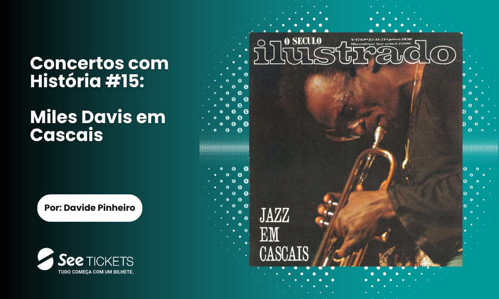 Concertos com História #15: Miles Davis em Cascais - See Blog
